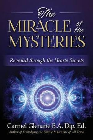 Miracle of the Mysteries, The: Revealed Through the Hearts Secrets ...