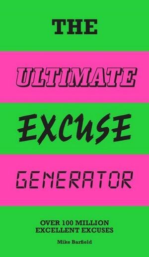 Ultimate Excuse Generator, The: Over 100 million excellent excuses ...